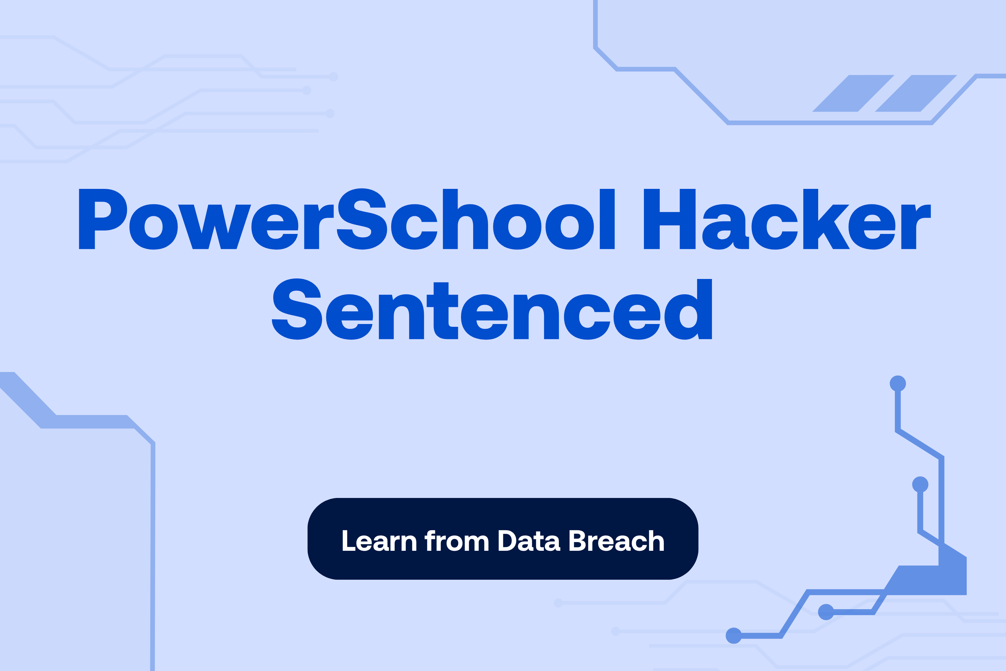 PowerSchool Hacker Sentenced: What Schools Must Learn from the Data Breach